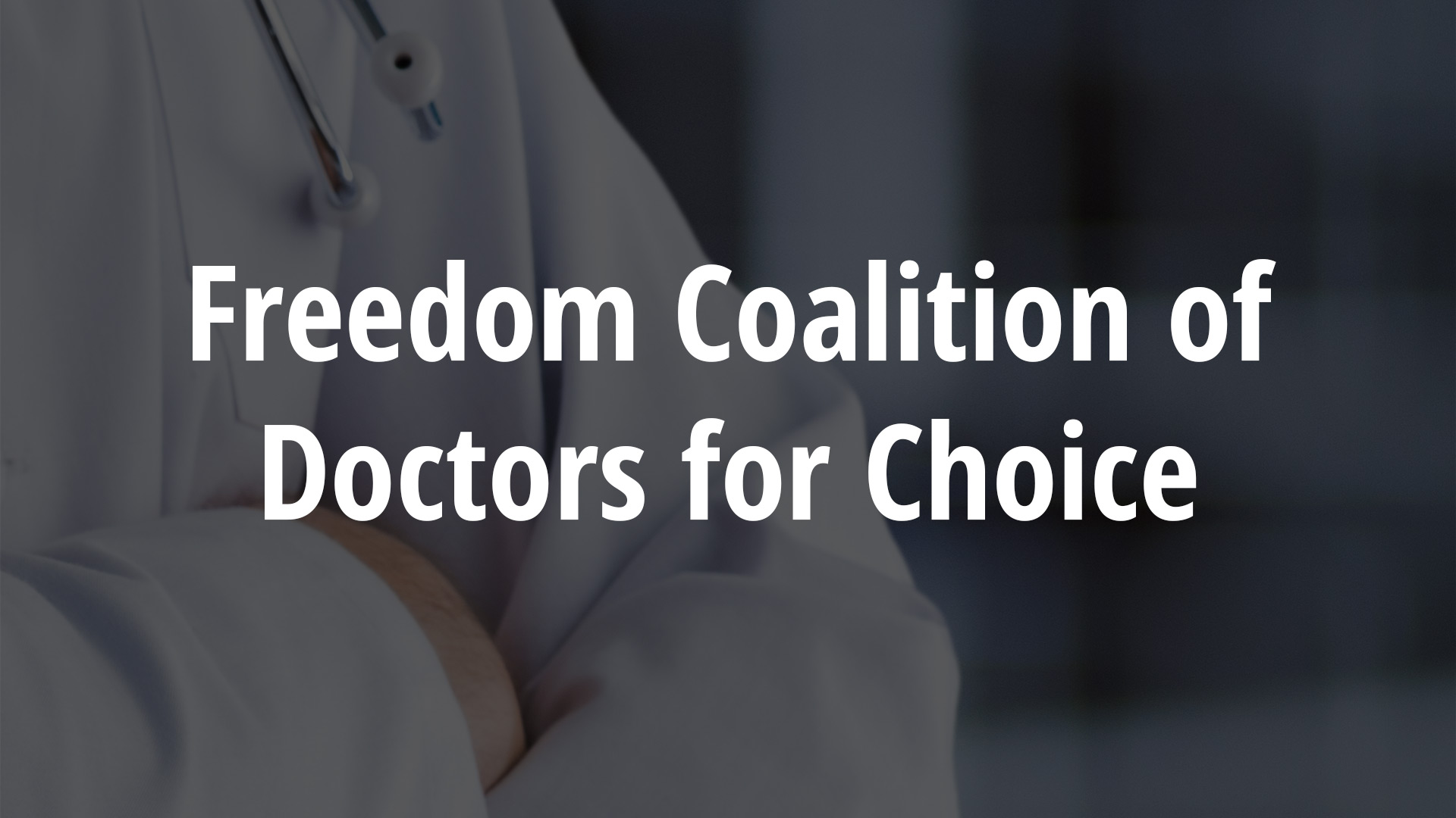 Freedom Coalition of Doctors for Choice - Freedom Coalition of Doctors ...